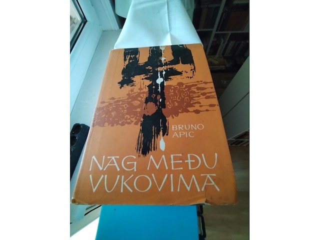 Nag među vukovima-Bruno Apić