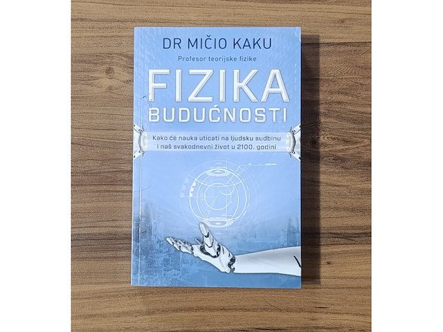FIZIKA BUDUCNOSTI Mičio Kaku