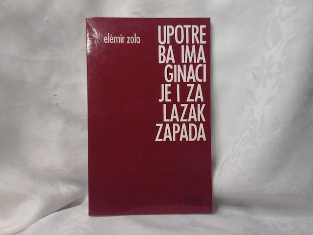 Upotreba imaginacije i zalazak Zapada Elemir Zola