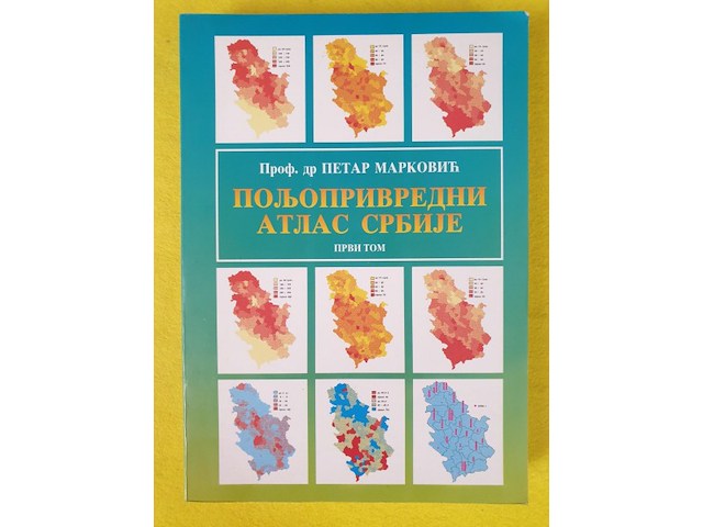 Petar Marković - Poljoprivredni atlas Srbije I