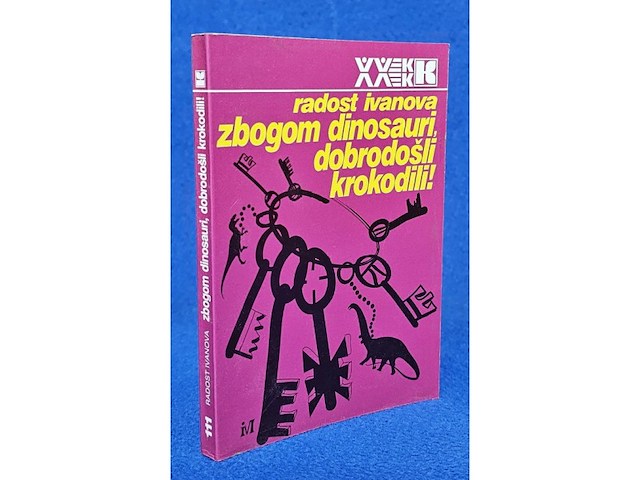 Zbogom dinosauri, dobrodošli krokodili - Radost Ivanova