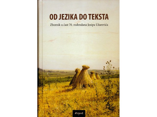 OD JEZIKA DO TEKSTA (zbornik u čast Josipa Užarevića)