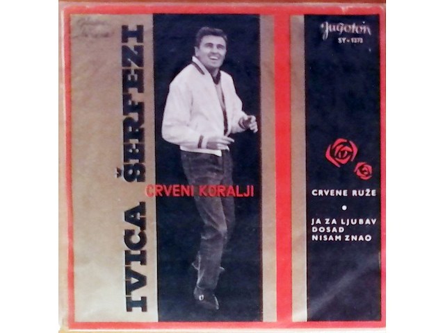 SP IVICA ŠERFEZI i CRVENI KORALJI - Crvene ruže `64 VG+