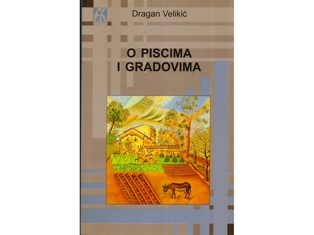 Dragan Velikić O PISCIMA I GRADOVIMA (eseji i putopisi)