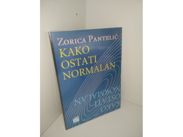 + Kako ostati normalan - Zorica Pantelic