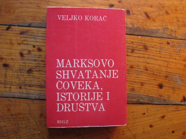 VELJKO KORAĆ-MARKSOVO SHATANJE ČOVEKA, ISTORIJE I DRUŠT