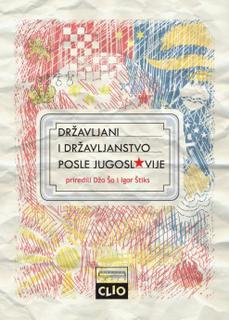 DRŽAVLJANI I DRŽAVLJANSTVO POSLE JUGOSLAVIJE, Priredili Džo Šo, Igor Štiks