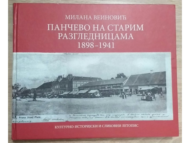 PANČEVO NA STARIM RAZGLEDNICAMA 1898-1941 - M.Veinović