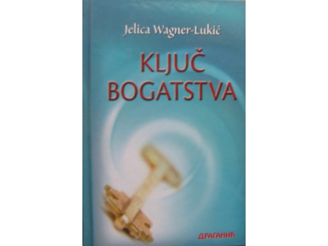 Ključ bogatstva - Jelica Wagner-Lukić