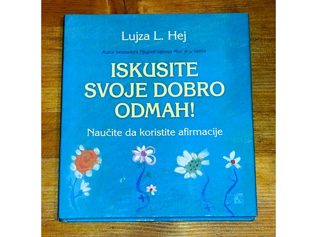 ISKUSITE SVOJE DOBRO ODMAH - LUJZA HEJ (novo)