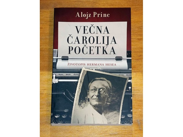 Večna čarolija početka : životopis Hermana Hesea