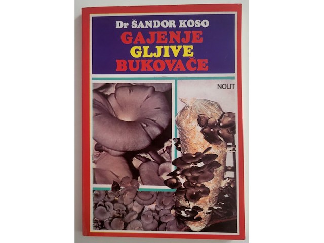 Gajenje gljive bukovače - Dr. Šandor Koso