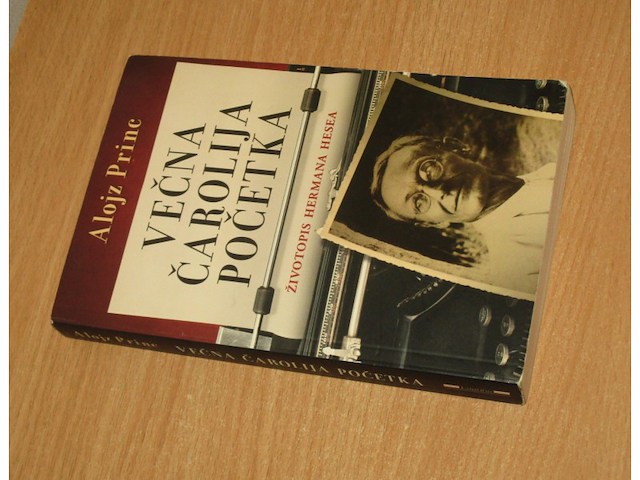 VEČNA ČAROLIJA POČETKA - ŽIVOTOPIS HERMAN HESEA