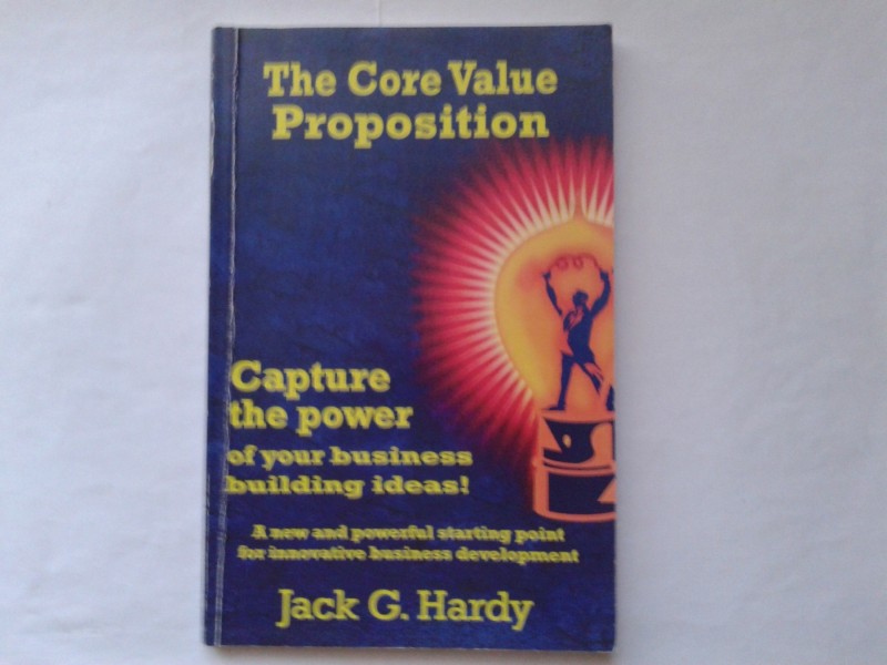 The Core Value Proposition-Jack G Hardy