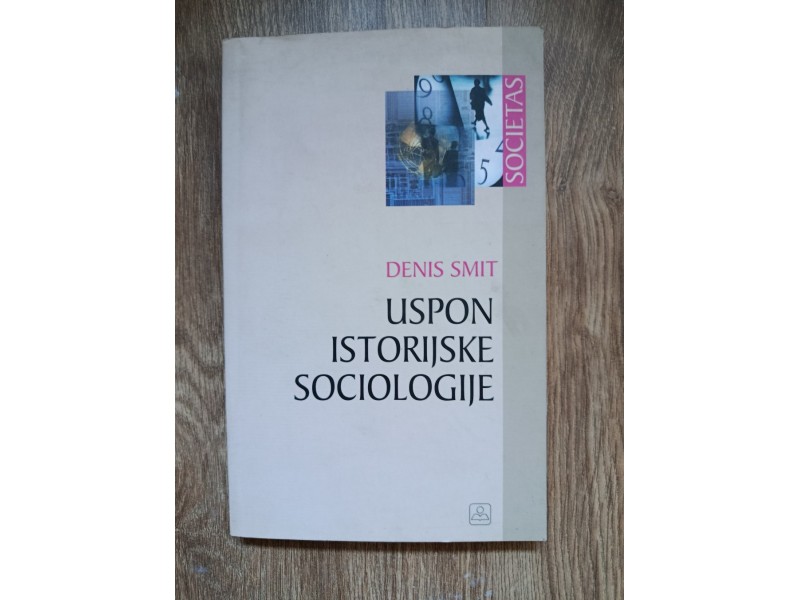 Knjiga Denis Smit - Uspon istorijske sociologije