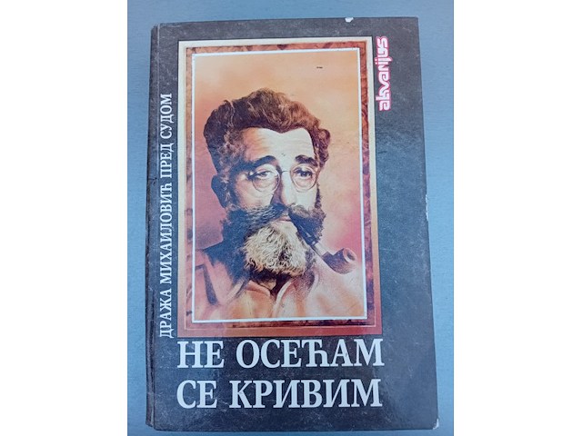 Draža Mihailović pred sudom Ne osećam se krivim