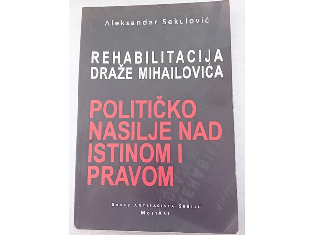 Aleksandar Sekulović Rahabilitacija Draže Mihailovića