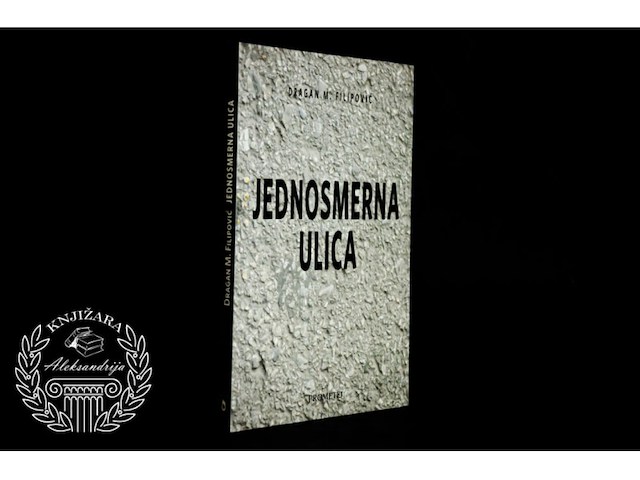 JEDNOSMERNA ULICA - Dragan Filipović
