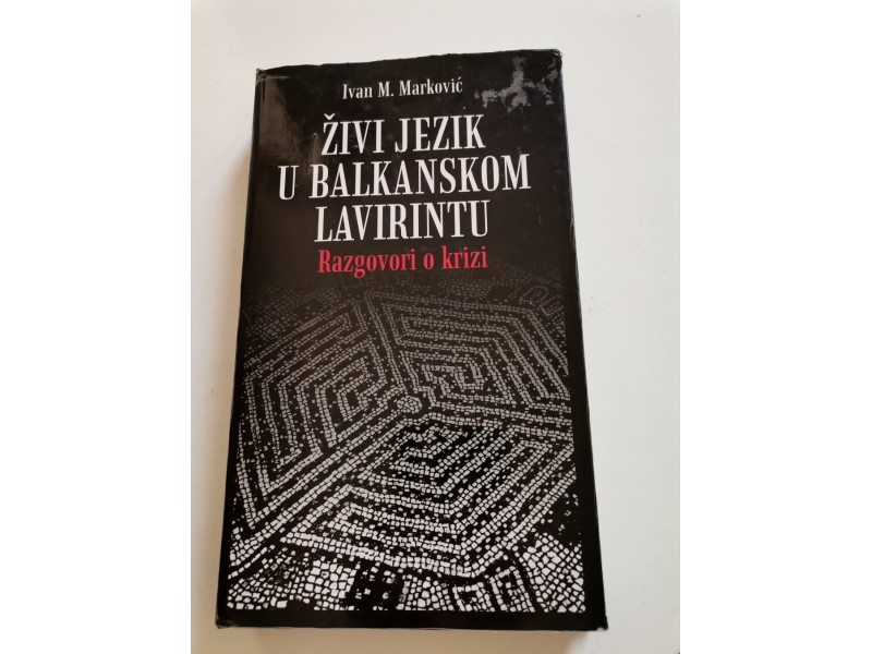 Ivan M. Marković, ŽIVI JEZIK U BALKANSKOM LAVIRINTU