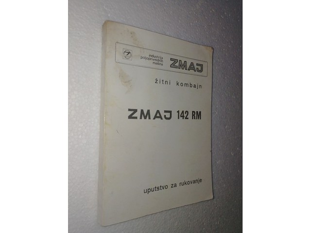 ŽITNI KOMBAJN ZMAJ 142 RM-UPUTSTVO ZA RUKOVANJE