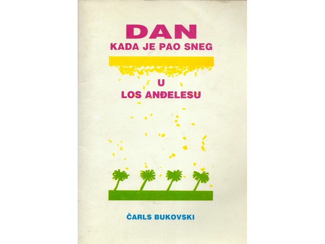 Čarls Bukovski - DAN KADA JE PAO SNEG U LOS ANĐELESU