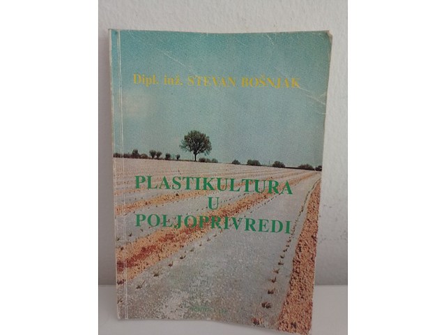 PLASTIKULTURA U POLJOPRIVREDI Dipl.inž. STEVAN BOŠNJAK