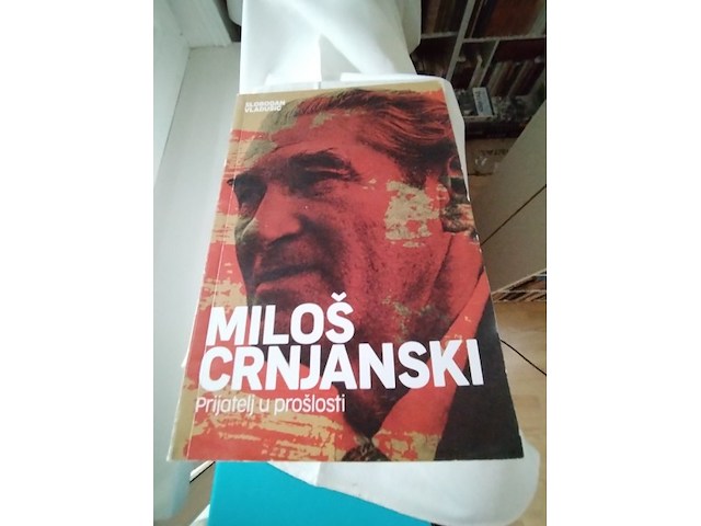 Miloš Crnjanski prijatelj u prošlosti-Slobodan Vladušić