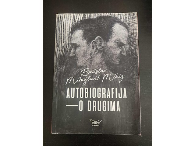 Autobiografija – o drugima -  Borislav Mihajlović Mihiz