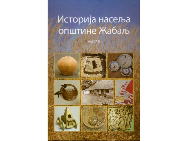 ISTORIJA NASELJA OPŠTINE ŽABALJ 3 (zbornik radova)
