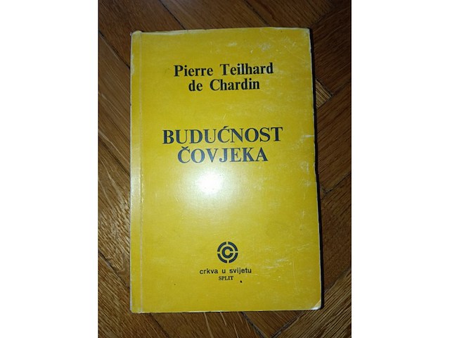 Buducnost coveka Pierre Teilhard de Chardin