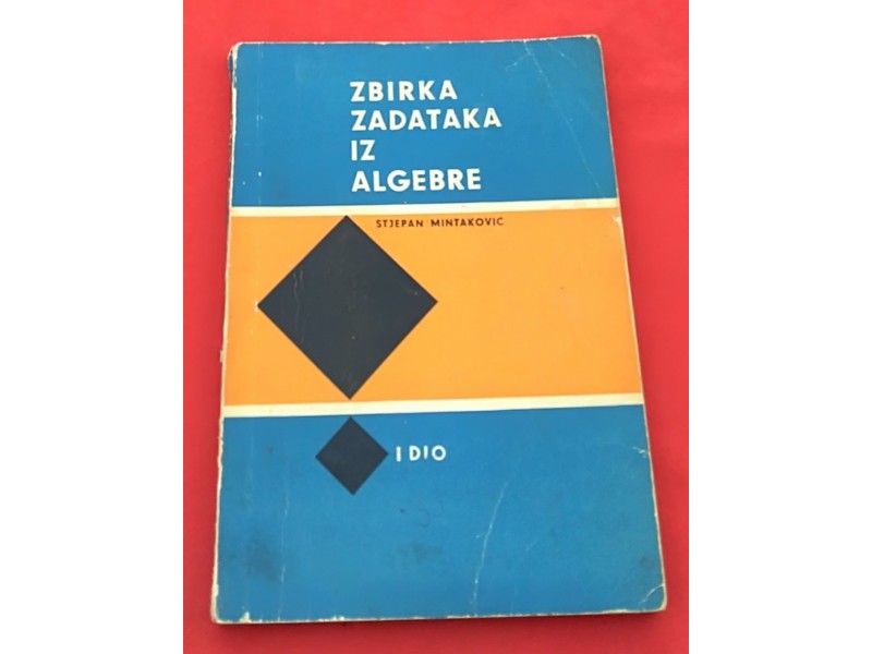 Zbirka zadataka iz algebre S. Mintaković I i II dio