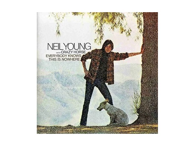 YOUNG NEIL &; CRAZY HORSE - EVERYBODY KNOWS THIS IS NOWHERE (REMASTER)