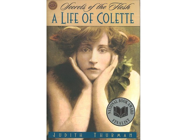 Judith Thruman  SECRET OF THE FLESH (A LIFE OF COLETTE)
