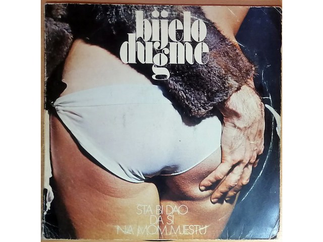LP BIJELO DUGME - Šta bi dao da si na mom (1975) 1.pres