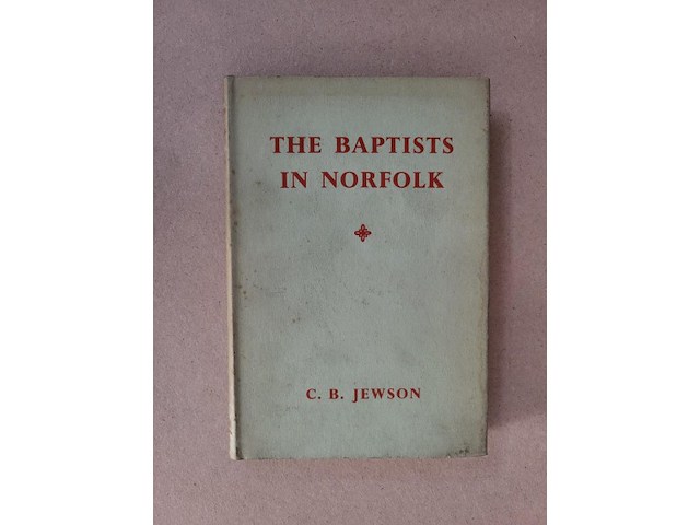 The Baptists In Norfolk - C.B. Jewson
