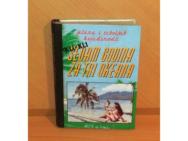 SEDAM GODINA ZA TRI OKEANA-JELENA/SRBOLJUB KOJADINOVIĆ