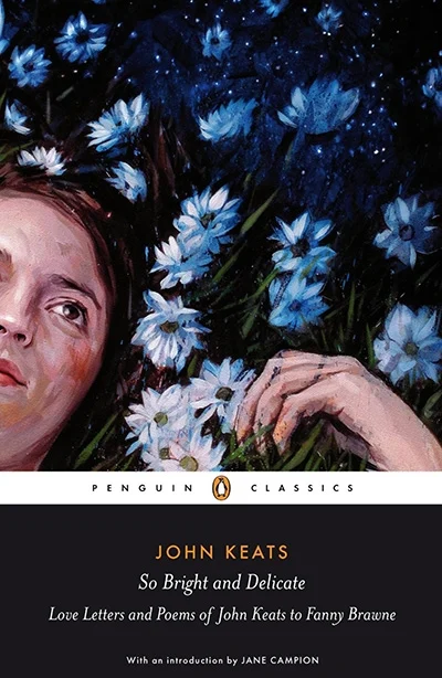 So Bright And Delicate: Love Letters And Poems Of John Keats To Fanny Brawne