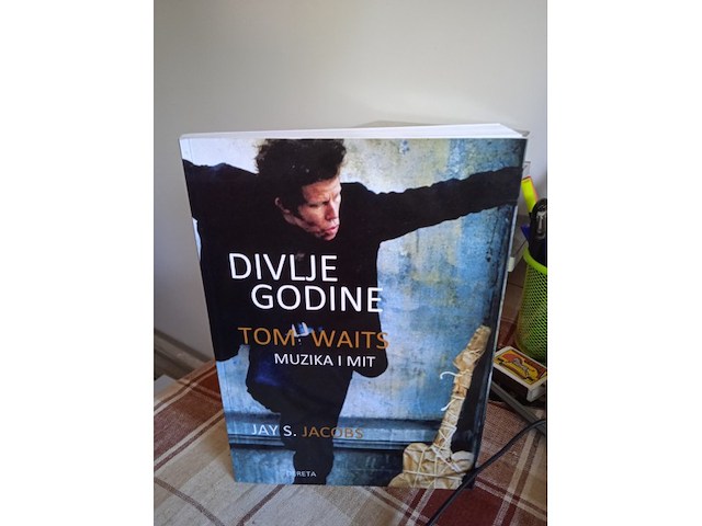 Divlje godine Tom Waits muzika i mit-J.Jacobs