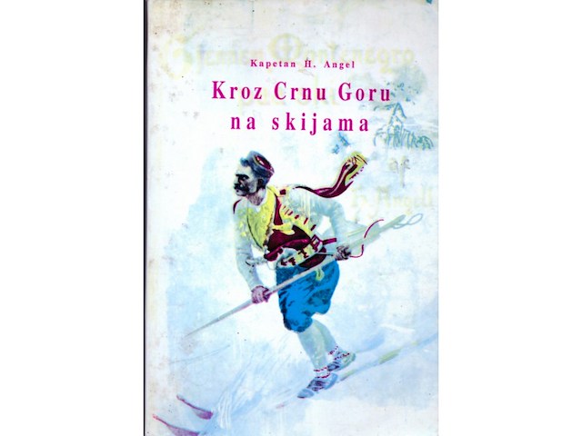 Kapetan H. Angel - KROZ CRNU GORU NA SKIJAMA (retko)