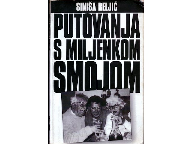 Siniša Reljić - PUTOVANJA S MILJENKOM SMOJOM