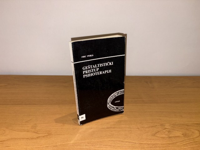 FRIC PERLS - GEŠTALTISTIČKI PRISTUP PSIHOTERAPIJI