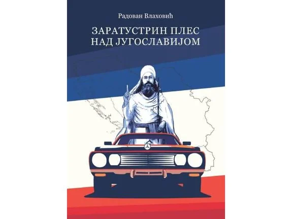 Zaratustrin ples nad Jugoslavijom - Radovan Vlahović