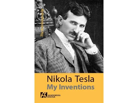 My Inventions: The Autobiography - Nikola Tesla