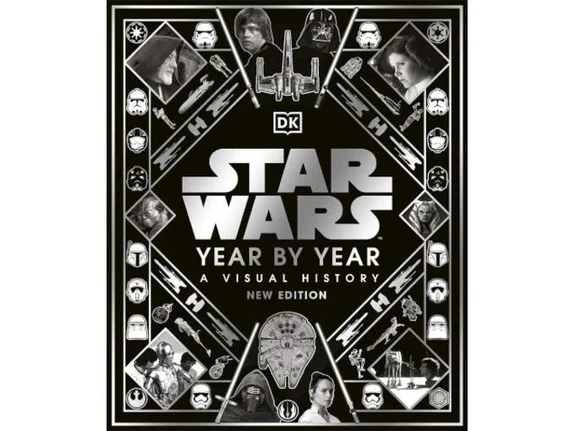 Star Wars Year by Year: A Visual History - Kristin Baver