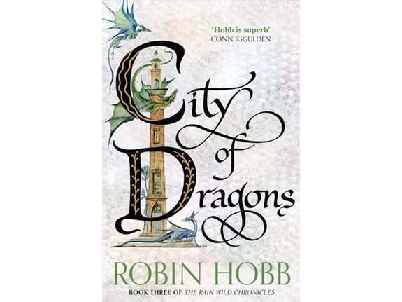 City Of Dragons (The Rain Wild Chronicles, Book 3) - Robin Hobb