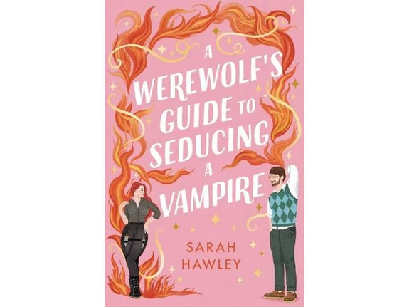 A Werewolf's Guide to Seducing a Vampire - Sarah Hawley