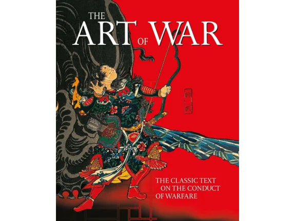 The Art of War: The Classic Text on the Conduct of Warfare - Sun Tzu