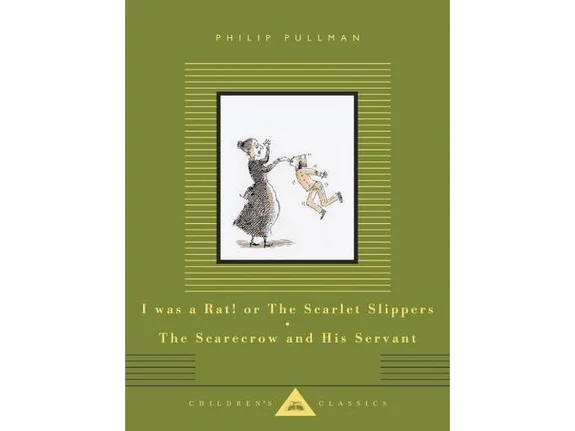 I Was a Rat! Or, The Scarlet Slippers and The Scarecrow and his Servant - Philip Pullman