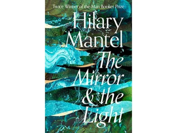 The Mirror and the Light - Hilary Mantel