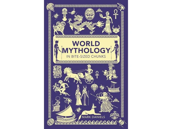 World Mythology in Bite-sized Chunks - Mark Daniels